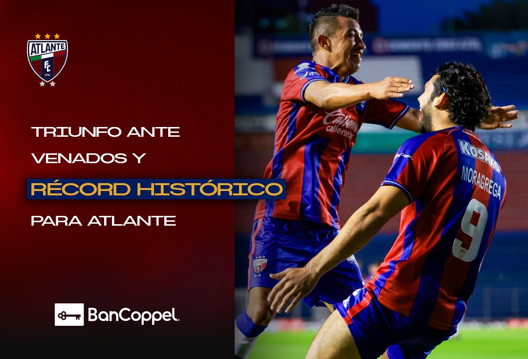 TRIUNFO ANTE VENADOS Y RÉCORD HISTÓRICO PARA ATLANTE - Atlante FC